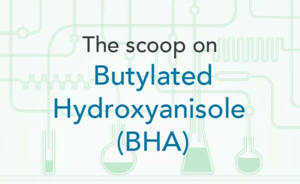 What is Butylated Hydroxyanisole (BHA): Chemical Free Living - Force of ...